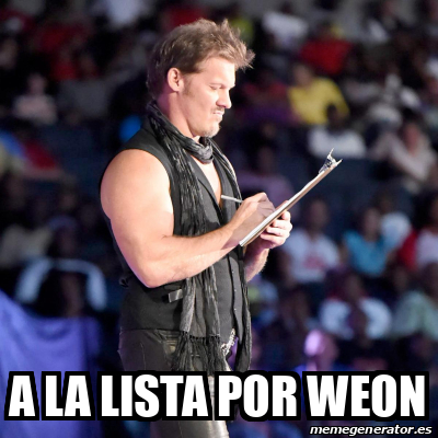 Meme Personalizado - A La Lista Por Weon - 31771545