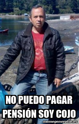 Meme Personalizado - No puedo pagar pensión soy cojo - 31771810