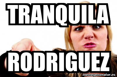 Meme Personalizado - Tranquila Rodriguez - 31772099