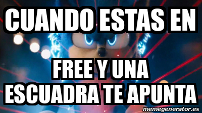Meme Personalizado - cuando estas en free y una escuadra te apunta ...