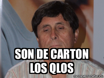 Meme Personalizado - SON DE CARTON LOS QLOS - 31772230