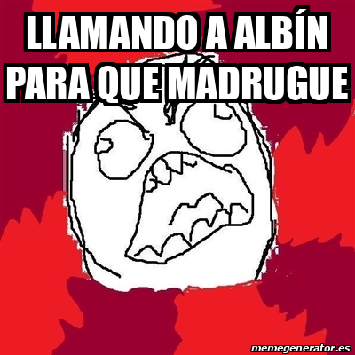 Meme Rage FU - Llamando a Albín para que madrugue - 31772235