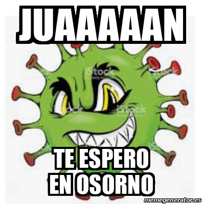 Meme Personalizado - juaaaaan te espero en osorno - 31772270