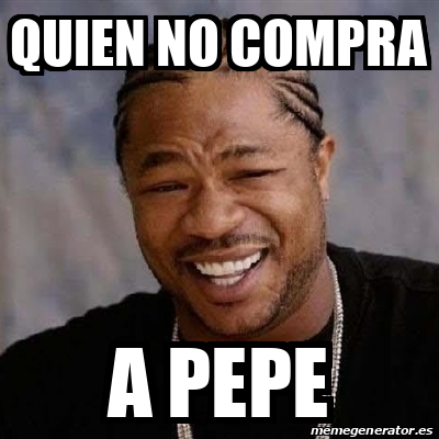 Meme Yo Dawg - quien no compra a pepe - 31772486