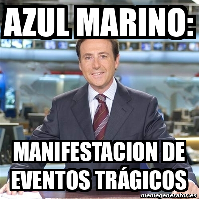 Meme Matias Prats - aZUL MARINO: MANIFESTACION DE EVENTOS TRÁGICOS ...