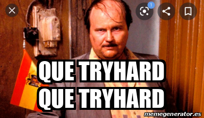 Meme Personalizado - Que tryhard que tryhard - 31772884