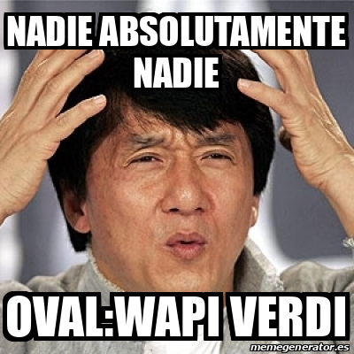 Meme Jackie Chan - Nadie absolutamente nadie Oval:wapi verdi - 31772901