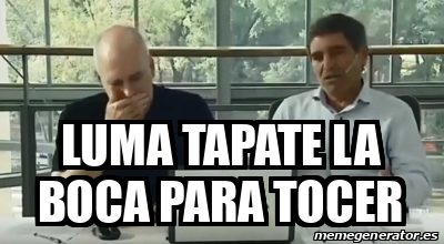Meme Personalizado - LUMA TAPATE LA BOCA PARA TOCER - 31773232