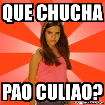 Meme Jealous Girl - Que chucha Pao Culiao? - 31773276