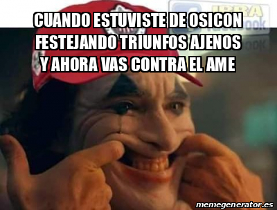 Meme Personalizado - Cuando estuviste de osicon festejando triunfos ...