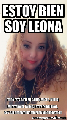 Meme Personalizado - Estoy bien soy Leona Todo está bien, mi salud, mi ...