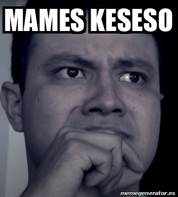 Meme Personalizado - mames keseso - 31773418