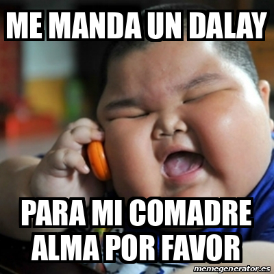Meme fat chinese kid - Me manda un dalay Para mi comadre Alma por favor ...