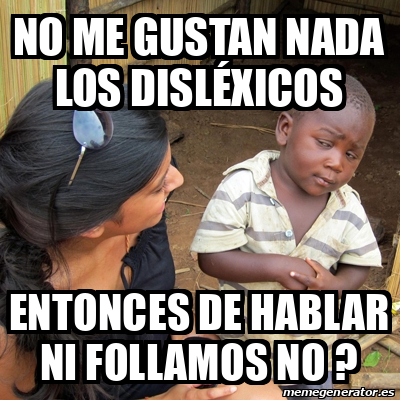 Meme Skeptical 3rd World Kid - No me gustan nada los disléxicos ...