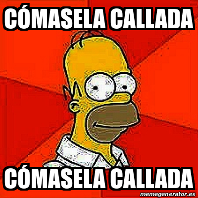 Meme Personalizado - Cómasela callada Cómasela callada - 31773907