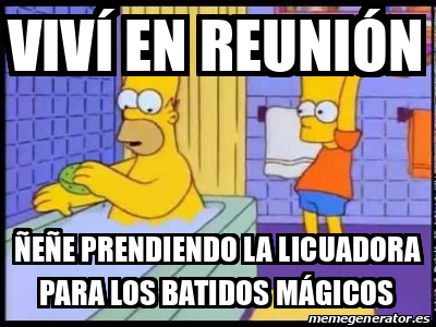 Meme Personalizado - Viví en reunión Ñeñe prendiendo la licuadora para ...