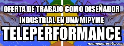 Meme Personalizado - Oferta de trabajo como diseñador industrial en una ...