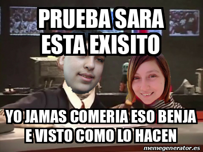 Meme Personalizado - Prueba sara esta exisito Yo jamas comeria eso ...