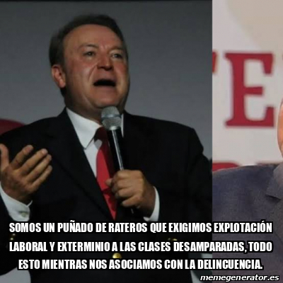 Meme Personalizado - Somos un puñado de rateros que exigimos ...
