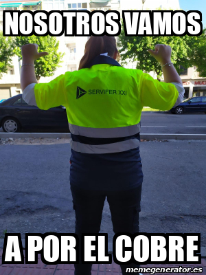 Meme Personalizado - Nosotros vamos A por el cobre - 31774695