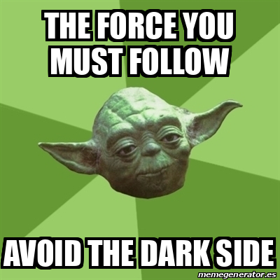 Meme Yoda - The Force you must follow Avoid the Dark Side - 31774789