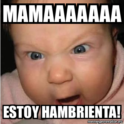 Meme Bebe furioso - MAMAAAAAAA ESTOY HAMBRIENTA! - 31774794