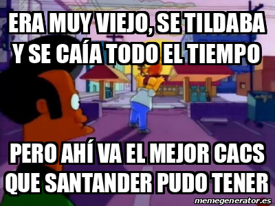 Meme Personalizado - Era muy viejo, se tildaba y se caía todo el tiempo ...