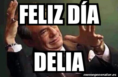 Meme Personalizado - Feliz día Delia - 31775075