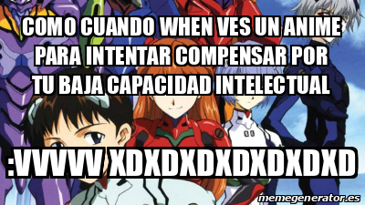 Meme Personalizado - como cuando when ves un anime para intentar ...