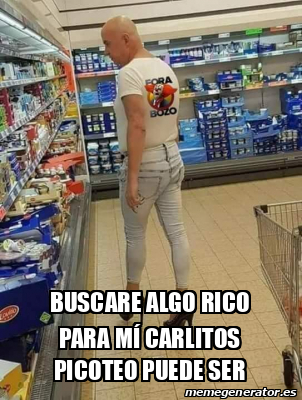 Meme Personalizado - Buscare algo rico para mí Carlitos picoteo puede ...