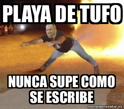 Meme Personalizado - Playa de tufo Nunca supe como se escribe - 31775408