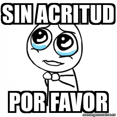 Meme Por favor - Sin acritud Por favor - 31776030