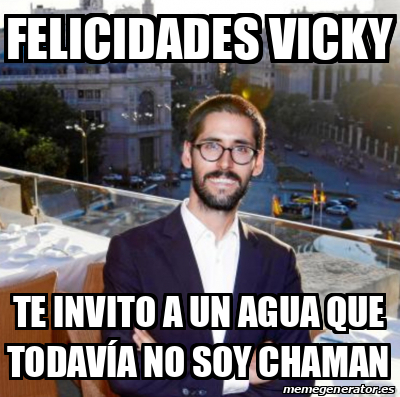 Meme Personalizado - FELICIDADES VICKY TE invito a un agua que todavía ...