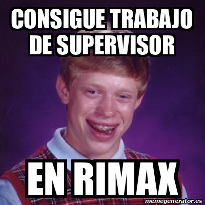 Meme Bad Luck Brian - Consigue trabajo de supervisor en RIMAX - 31776135