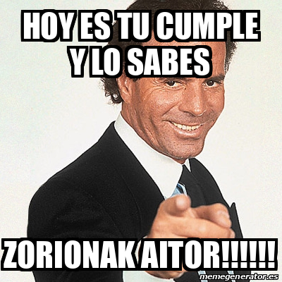 Meme Julio Iglesias - Hoy es tu cumple y lo sabes Zorionak Aitor!!!!!! - 31776225