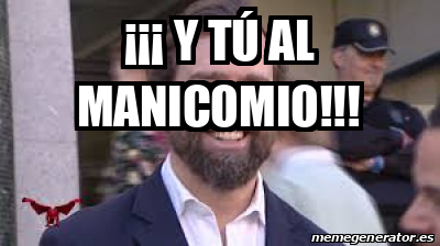 Meme Personalizado - ¡¡¡ y tú al manicomio!!! - 31776745