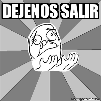 Meme Whyyy - dejenos salir - 31776767