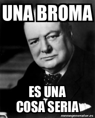 Meme Personalizado - Una broma es una cosa seria - 31777259