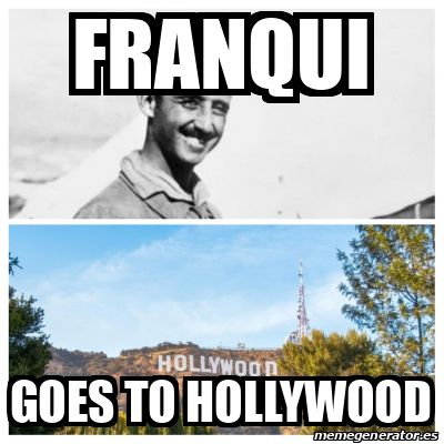 Meme Personalizado - Franqui Goes to Hollywood - 31777520
