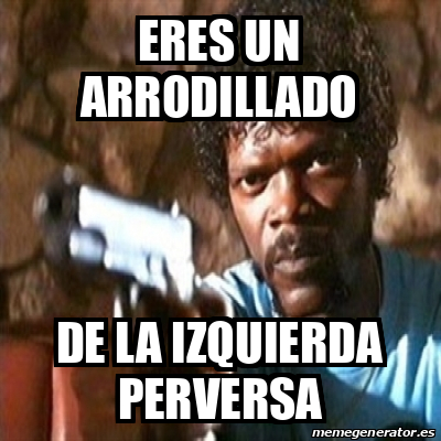 Meme Pulp Fiction - Eres un arrodillado De la izquierda perversa - 31777524