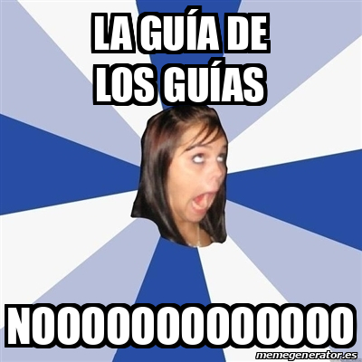 Meme Annoying Facebook Girl - LA GUÍA DE LOS GUÍAS NOOOOOOOOOOOOO ...