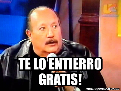 Meme Personalizado - te lo entierro gratis! - 31777821