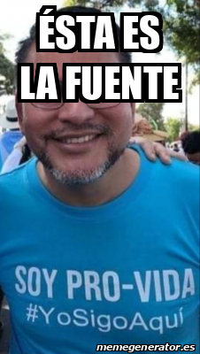 Meme Personalizado - Ésta es la Fuente - 31778236