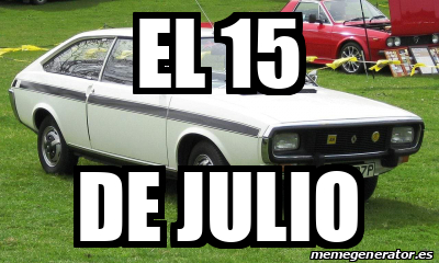 Meme Personalizado - El 15 de Julio - 31778456