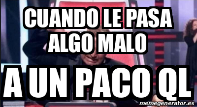 Meme Personalizado - cuando le pasa algo malo a un paco ql - 31778469