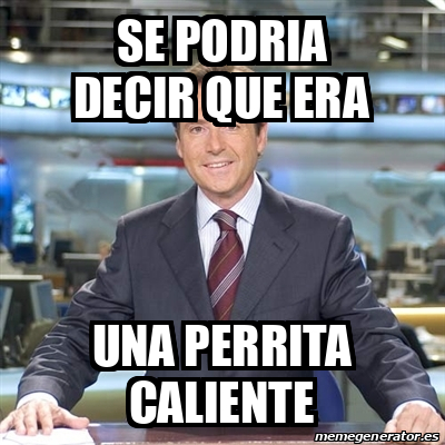 Meme Matias Prats - Se podria decir que era una perrita caliente - 31778555