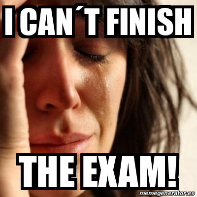 Meme Problems - I CAN´T FINISH THE EXAM! - 31778827
