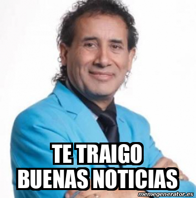 Meme Personalizado - te traigo buenas noticias - 31778854