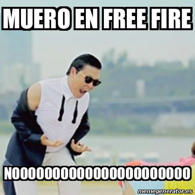 Meme Gangnam Style - MUERO EN FREE FIRE NOOOOOOOOOOOOOOOOOOOOOO - 31779006