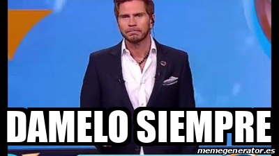 Meme Personalizado - damelo siempre - 31779082